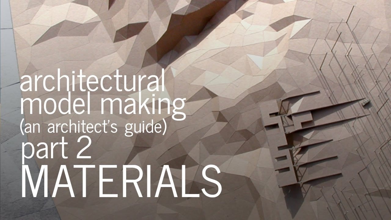 Architectural Model Making - Material Selection - An Architect's Guide ...