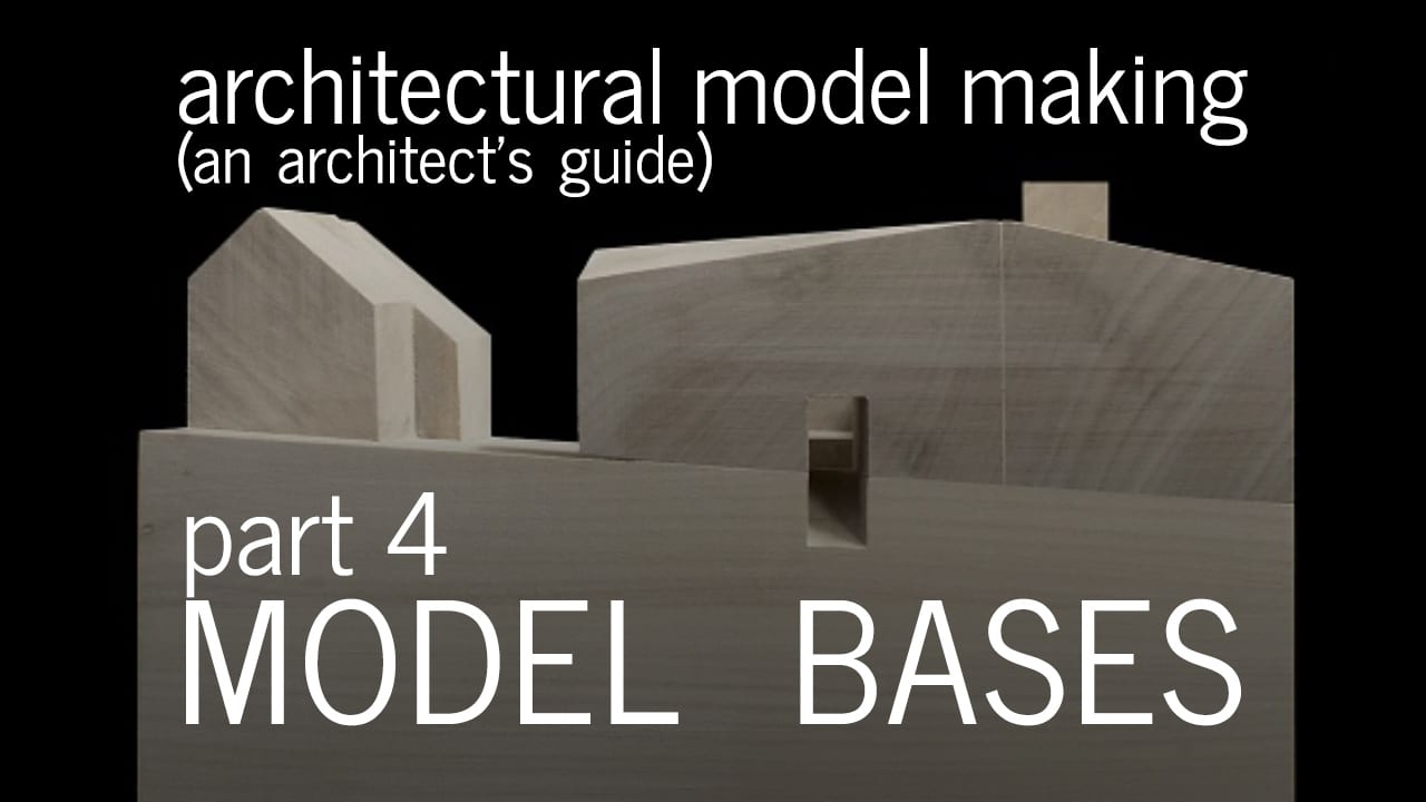 Architectural Model Making - Model Bases + Scale : An Architect's Guide ...