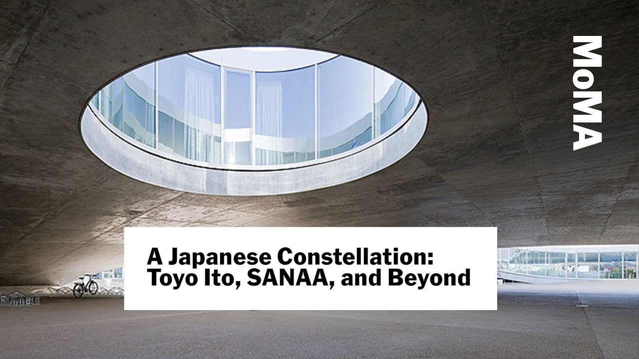 Preview | A Japanese Constellation: Toyo Ito, SANAA, and Beyond | MoMA ...