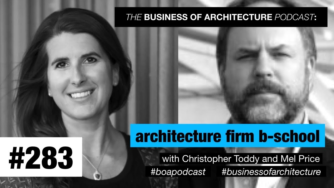 283: Architecture Firm B-School with Christopher Toddy and Mel Price ...