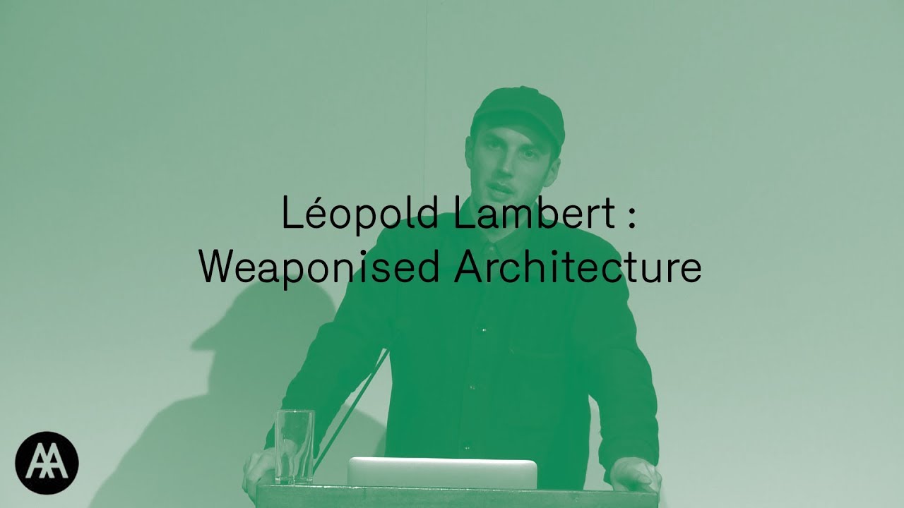 Leopold Lambert : Weaponised Architecture - Dezign Ark