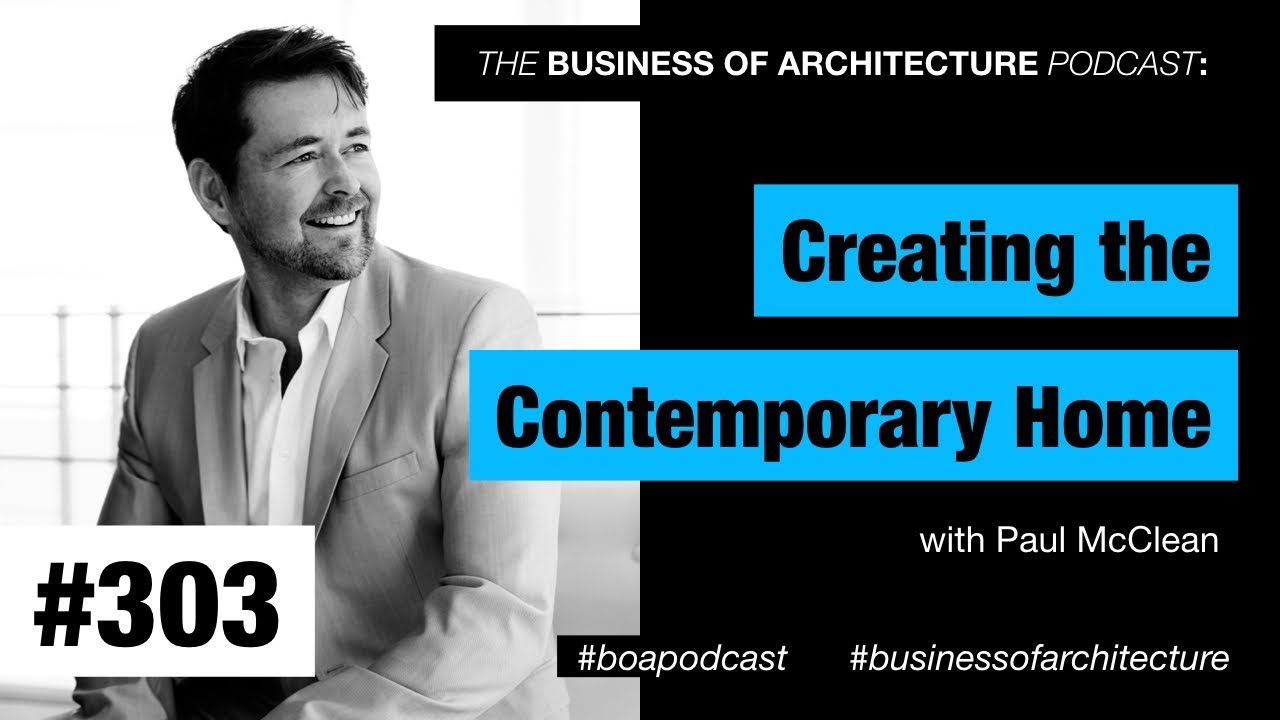 303: Creating the Contemporary Home with Paul McClean - Dezign Ark