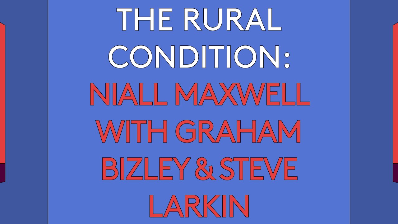 100 Day Studio: The Rural Condition - Niall Maxwell with Graham Bizley ...