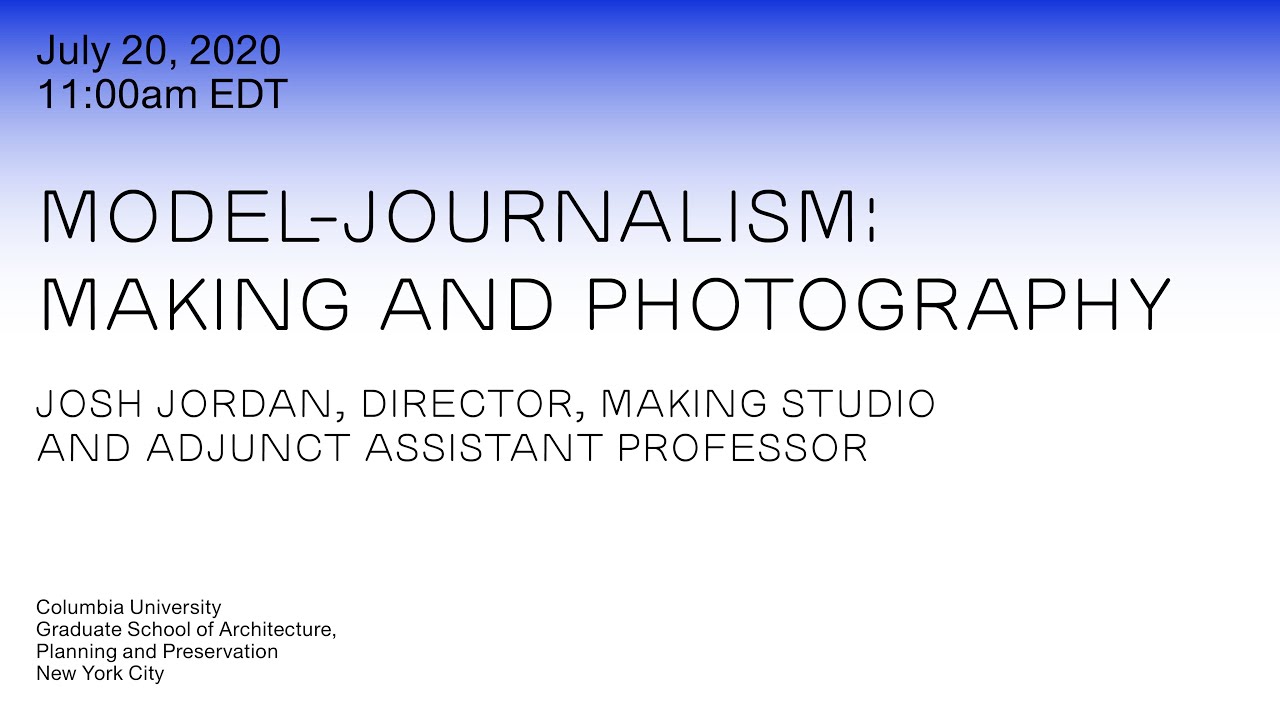 Model-journalism: Making and Photography with Josh Jordan, July 20 ...