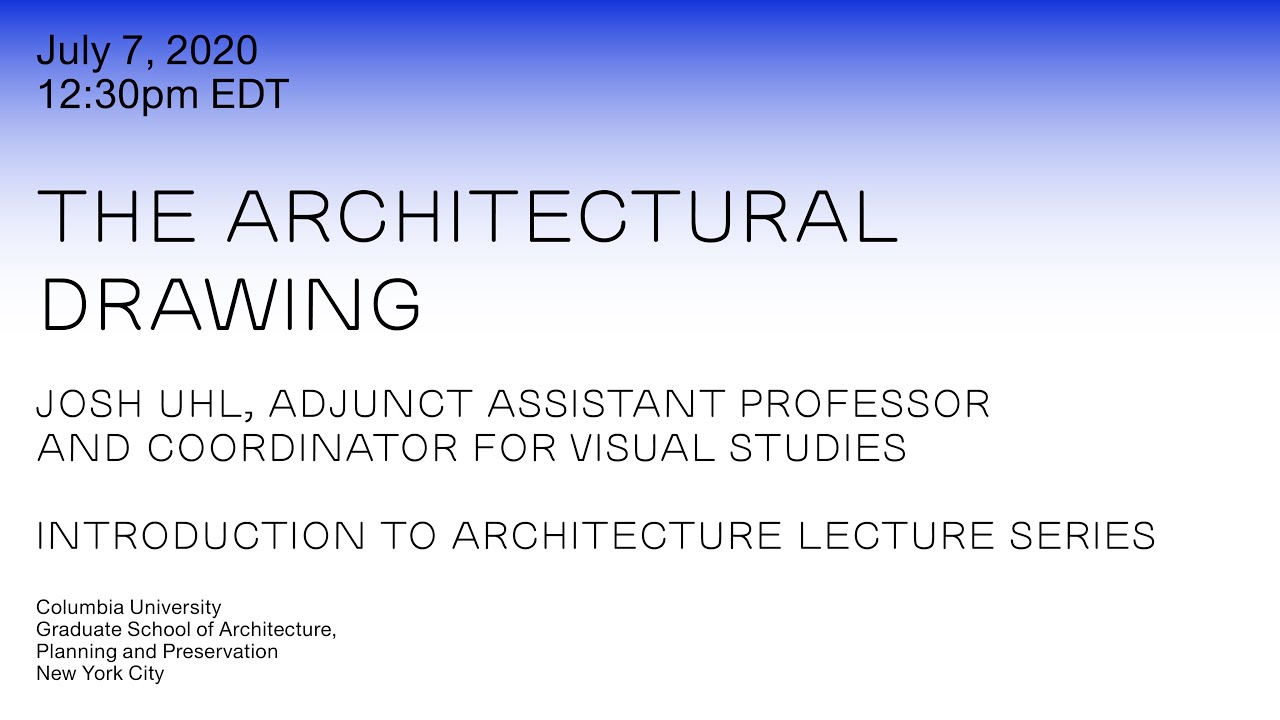 The Architectural Drawing Lecture with Josh Uhl, July 7, 2020 - Dezign Ark