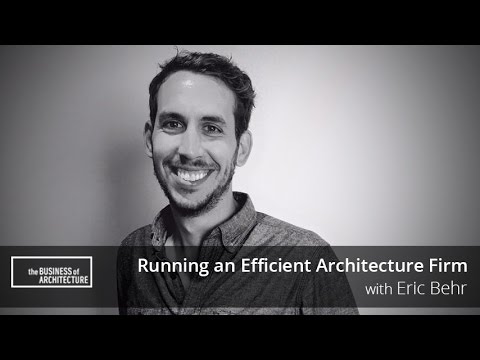 Running an Efficient Architecture Firm with Eric Behr - Dezign Ark