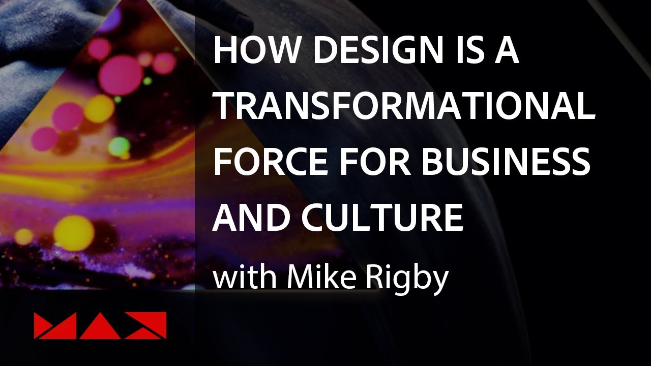 How Design Is a Transformational Force for Business & Culture with Mike ...