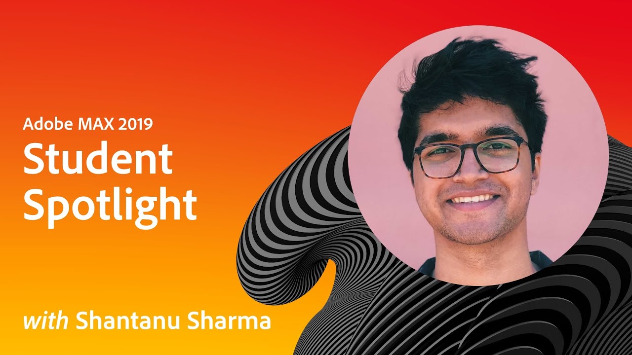 Student Spotlight with Shantanu Sharma | Adobe MAX 2019 - Dezign Ark