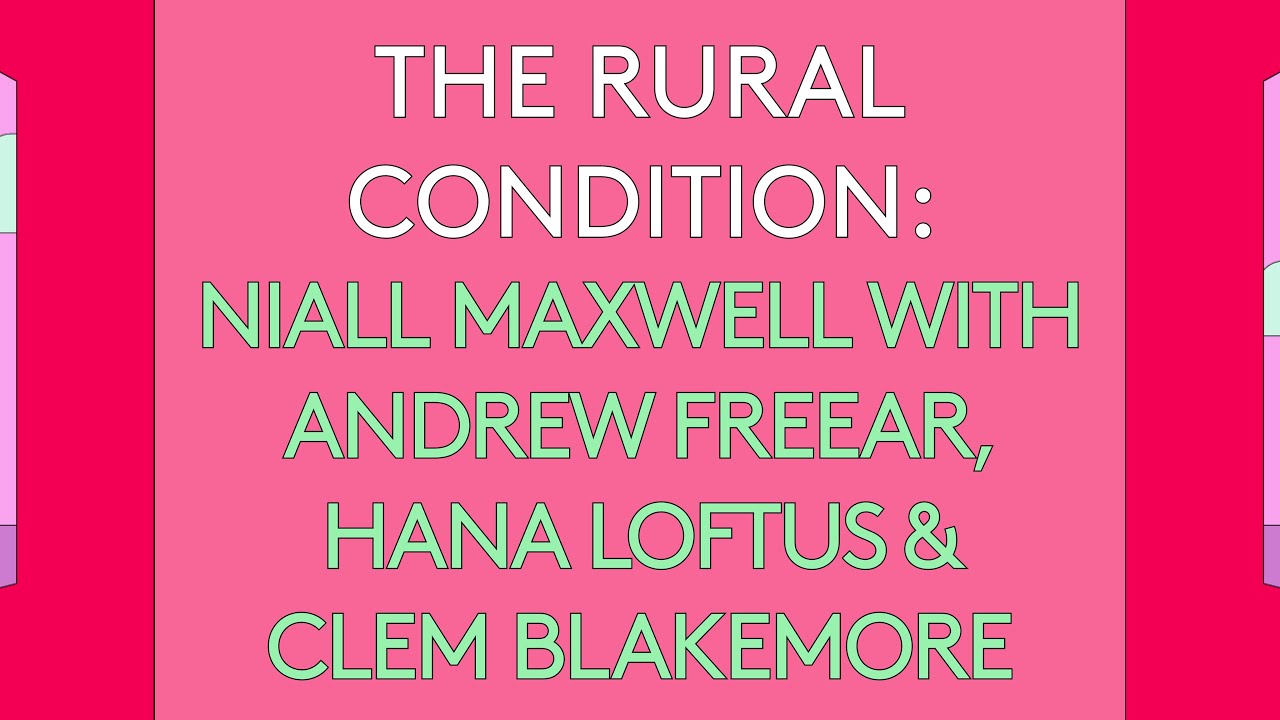 100 Day Studio: The Rural Condition - Niall Maxwell with Andrew Freear ...
