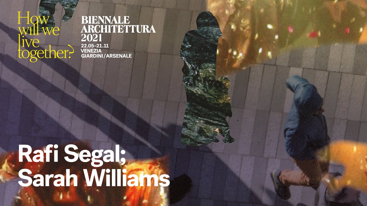 Biennale Architettura 2021 - Sneak Peek: Rafi Segal; Sarah Williams ...