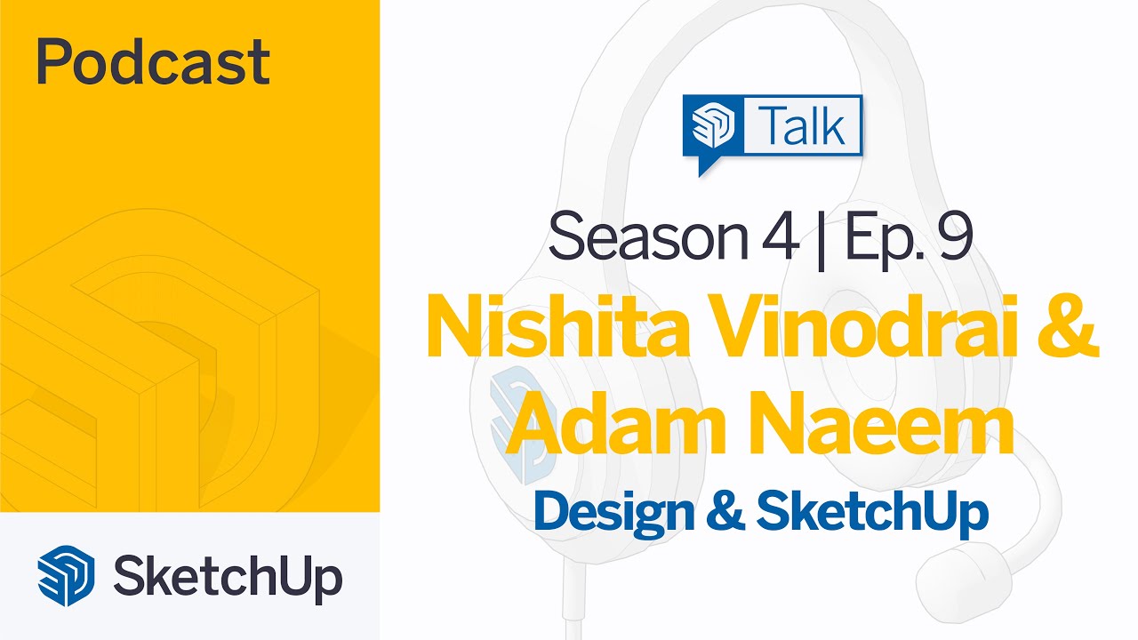 Design and SketchUp - Nishita Vinodrai & Adam Naeem | SketchUp Talk ...