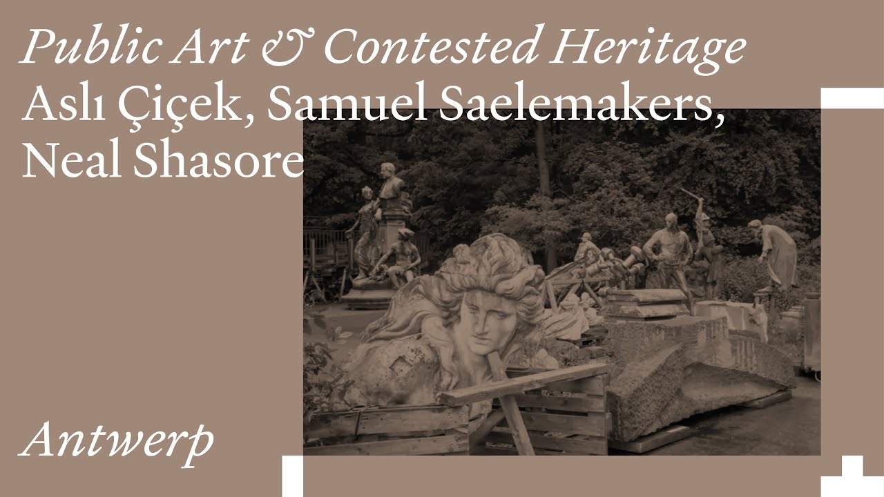 Public Art & Contested Heritage with Aslı Çiçek, Samuel Saelemakers ...