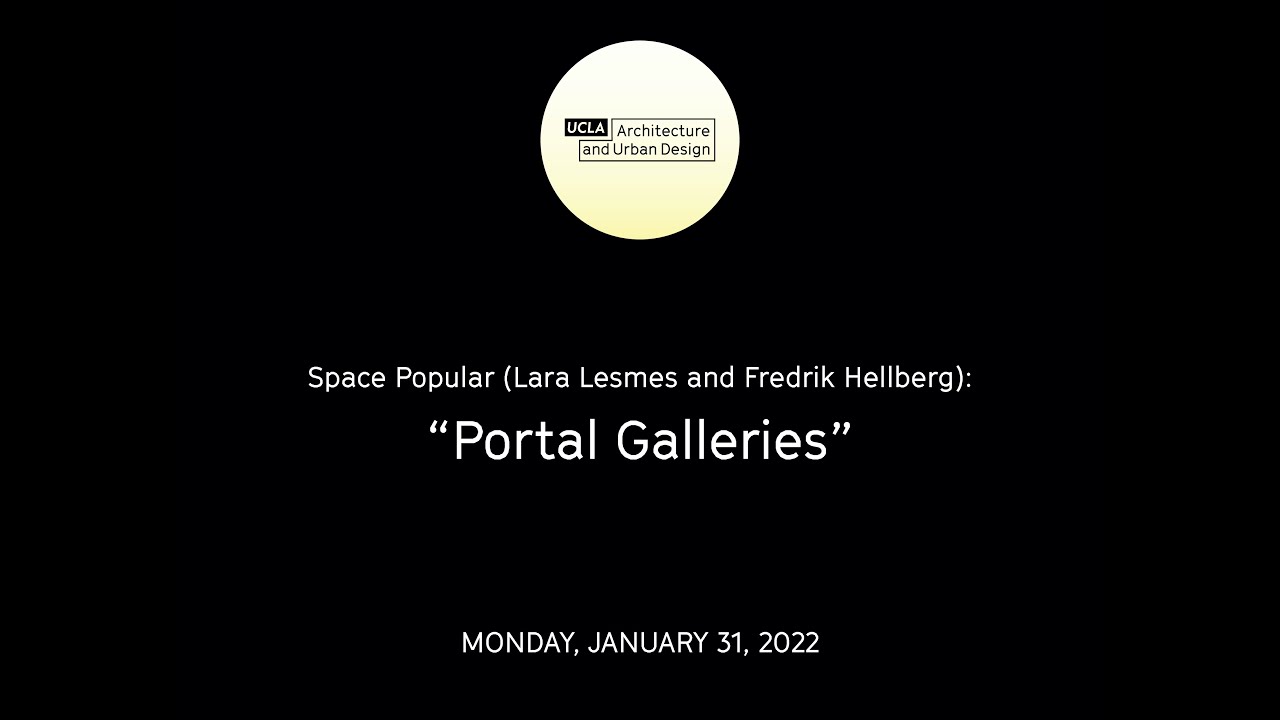 UCLA AUD Presents: Space Popular (Lara Lesmes and Fredrik Hellberg) — “Portal Galleries ...